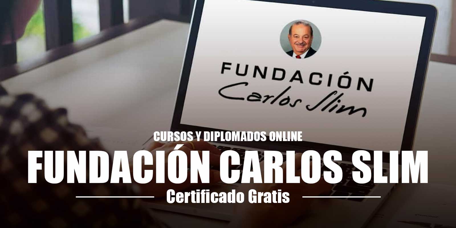 Cursos y Diplomados Gratis con la Fundación Carlos Slim [2025] | Becas Para Latinos